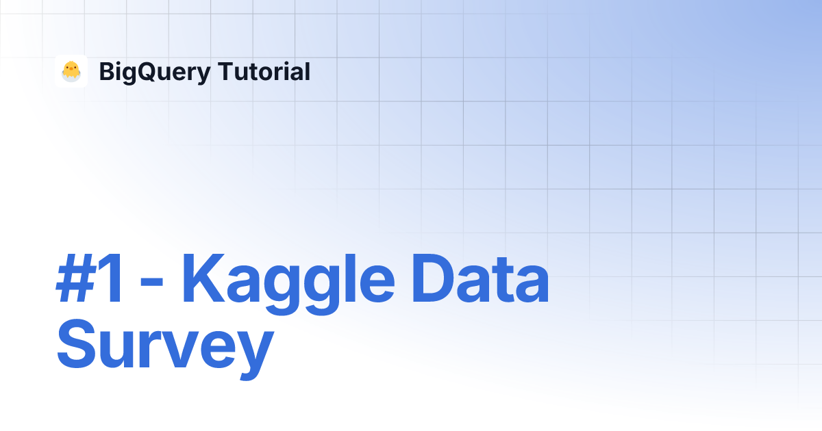 #1 - Kaggle Data Survey | BigQuery Tutorial #1 - Kaggle Data Survey | BigQuery Tutorial